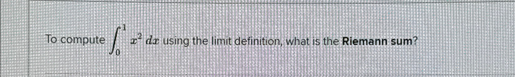 To compute ∫01x2dx ﻿using the limit definition, what | Chegg.com