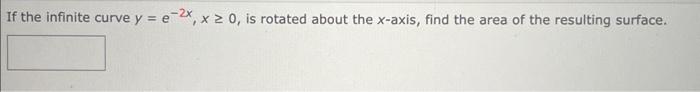 Solved If the infinite curve y=e−2x,x≥0, is rotated about | Chegg.com