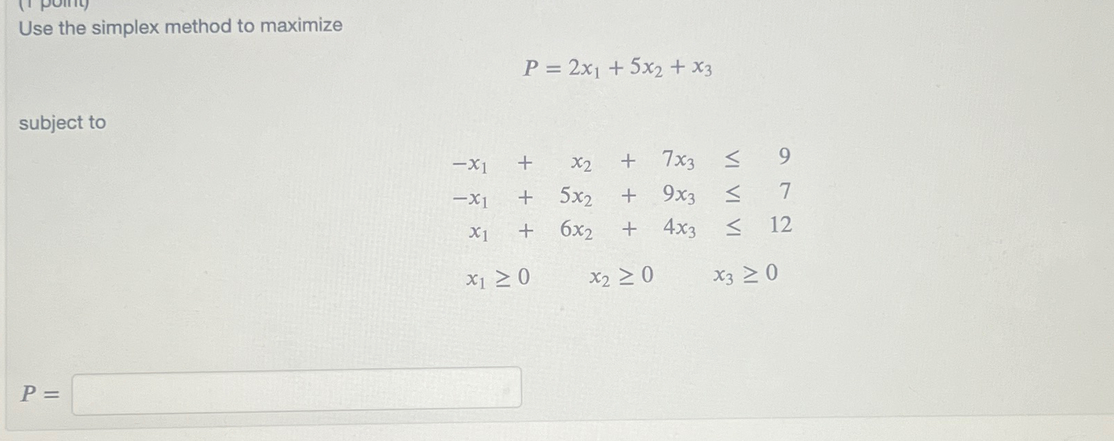 Solved Use the simplex method to maximizeP=2x1+5x2+x3subject | Chegg.com