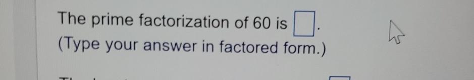 Solved The prime factorization of 60 ﻿is (Type your answer | Chegg.com