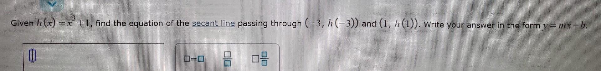 Solved Given h(x)=x3+1, find the equation of the secant line | Chegg.com
