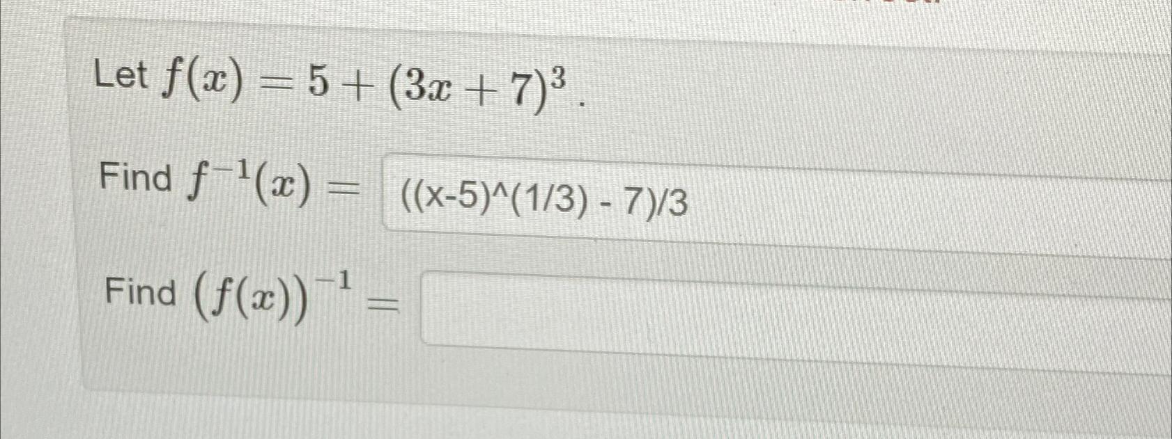 Solved Let f(x)=5+(3x+7)3.Find (f(x))-1= | Chegg.com