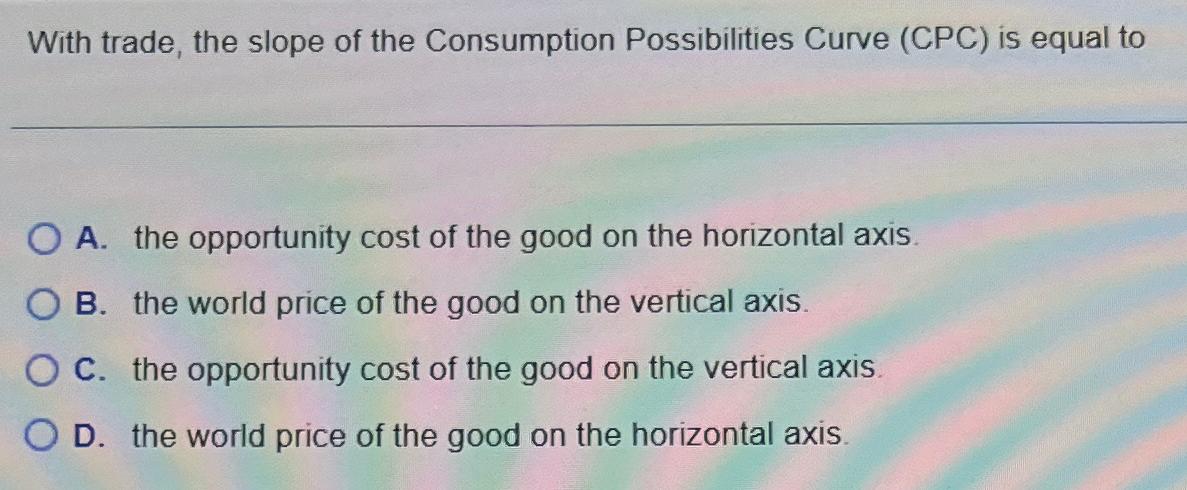 Solved With trade, the slope of the Consumption | Chegg.com