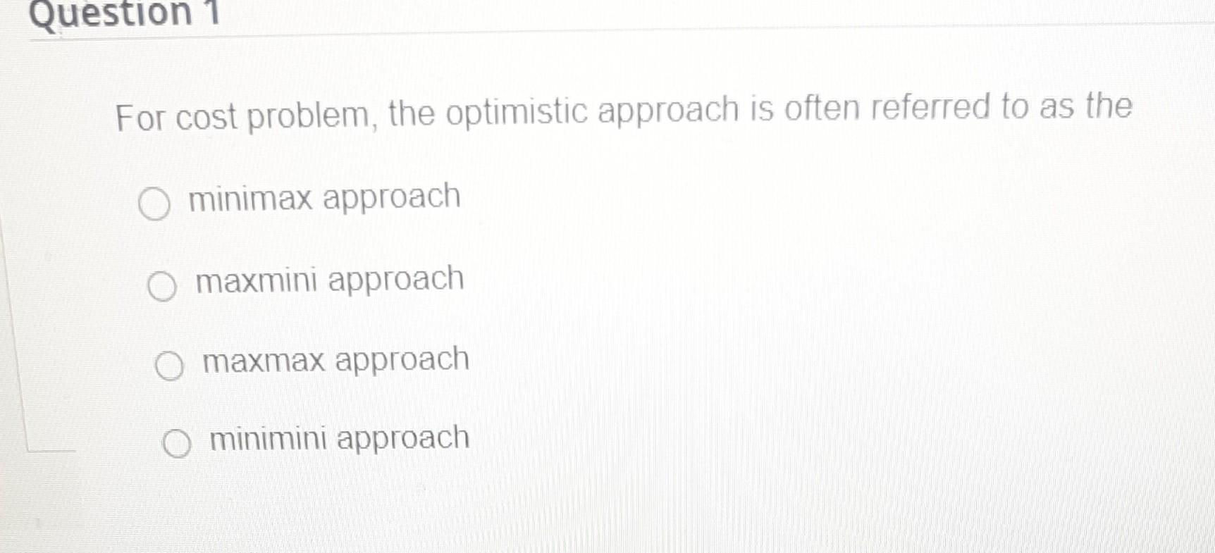 Solved For cost problem, the optimistic approach is often | Chegg.com