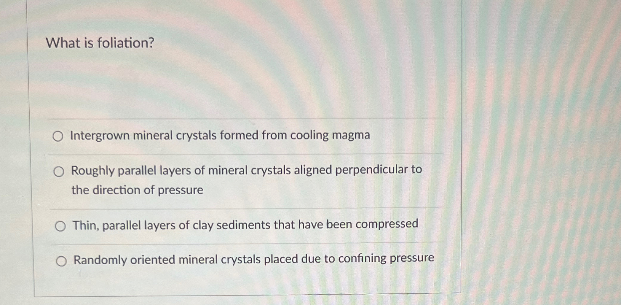 Solved What is foliation?Intergrown mineral crystals formed | Chegg.com