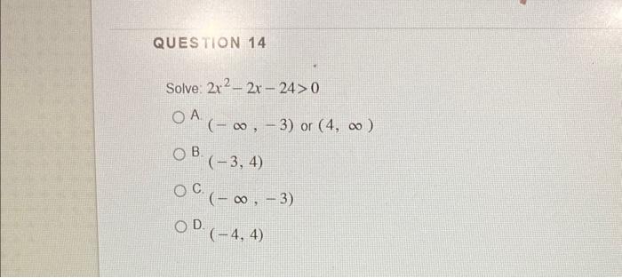 Solved Solve: 2x2−2x−24>0 A (−∞,−3) or (4,∞) B. (−3,4) C. | Chegg.com