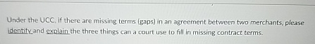 Solved Under the UCC. If there are missing terms (gaps) ﻿in | Chegg.com