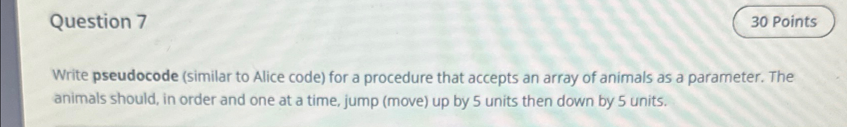Solved Question 7Write pseudocode (similar to Alice code) | Chegg.com Solved Question 7Write pseudocode (similar to Alice code) | Chegg.com