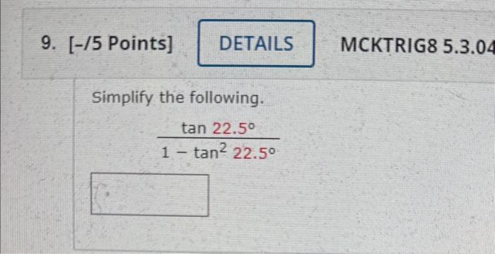 Solved Simplify the following. 1−tan222.5∘tan22.5∘ | Chegg.com