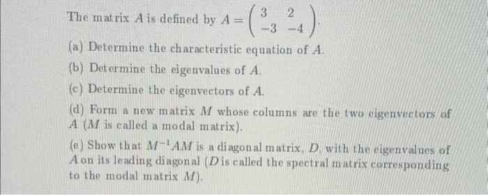 Solved The matrix A is defined by A=(3−32−4) (a) Determine | Chegg.com