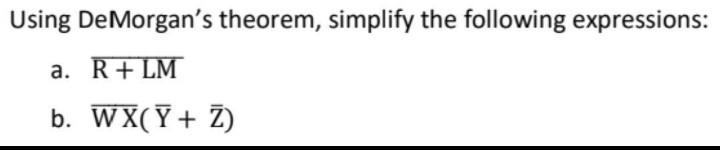 Solved Using De Morgan's theorem, simplify the following | Chegg.com