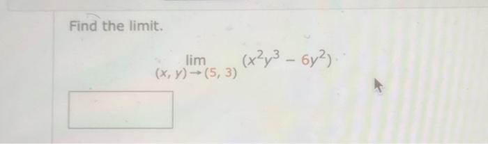 Solved Find the limit. lim(x,y)→(5,3)(x2y3−6y2) | Chegg.com