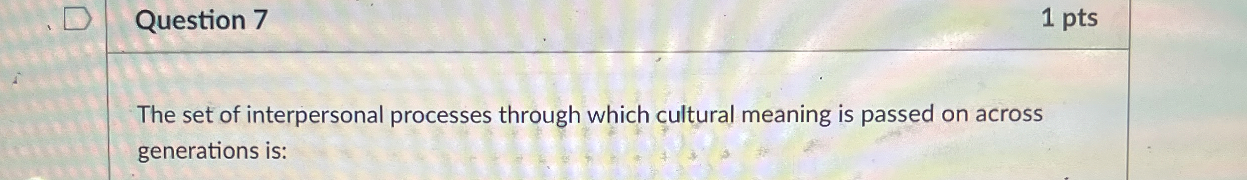 Solved Question 7The set of interpersonal processes through | Chegg.com
