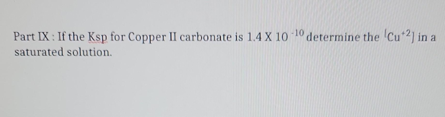 Solved Part IX: If the Ksp for Copper II carbonate is | Chegg.com