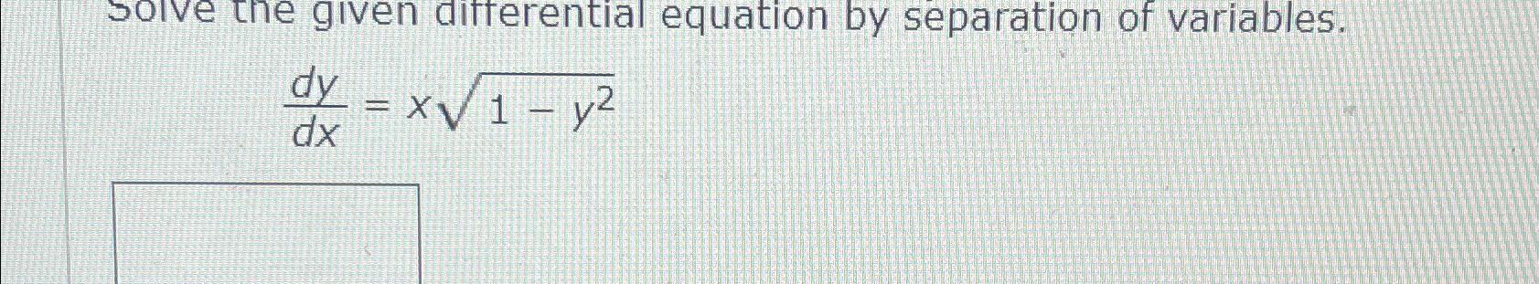 Solved Solve the given differential equation by separation | Chegg.com