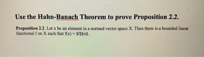 Solved Use the Hahn-Banach Theorem to prove Proposition 2.2. | Chegg.com