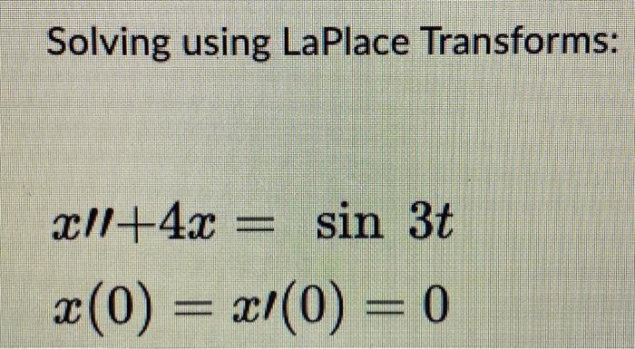 Solved Solving using LaPlace Transforms: | Chegg.com