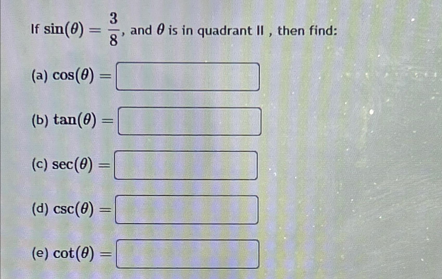 Solved If sin(θ)=38, ﻿and θ ﻿is in quadrant II, ﻿then | Chegg.com