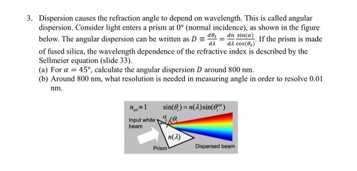 Solved 3. Dispersion causes the refraction angle to depend | Chegg.com