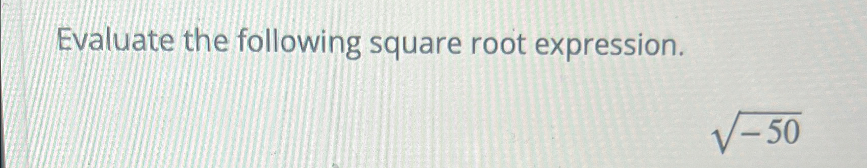 Solved Evaluate the following square root expression.-502 | Chegg.com