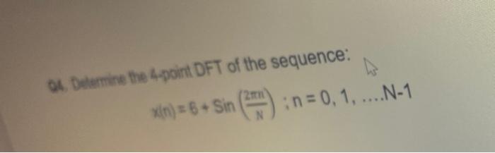 Solved QL, Determine the 4-point DFT of the sequence: xin) = | Chegg.com