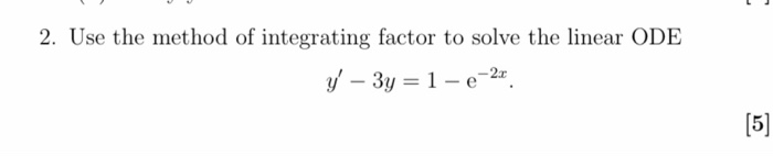 Solved 2. Use the method of integrating factor to solve the | Chegg.com