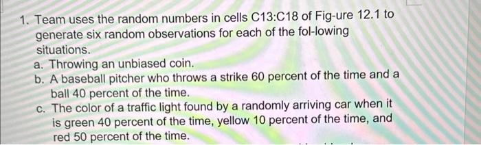 Solved 1. Team uses the random numbers in cells C13:C18 of | Chegg.com
