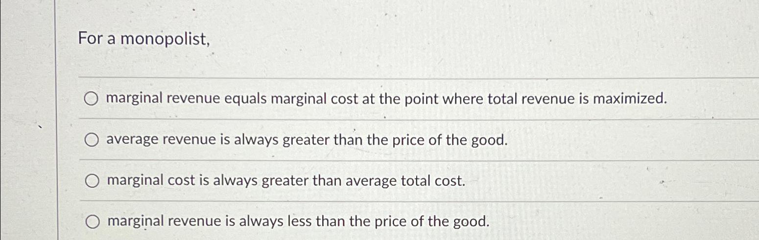 Solved For a monopolist,marginal revenue equals marginal | Chegg.com