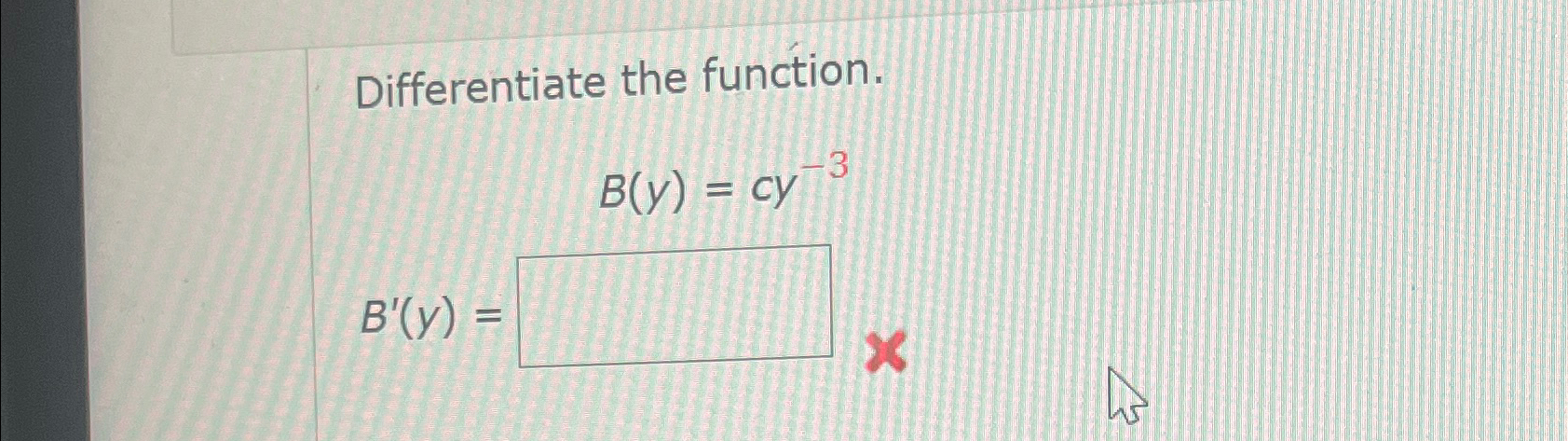 Solved Differentiate the function.B(y)=cy-3B'(y)= | Chegg.com