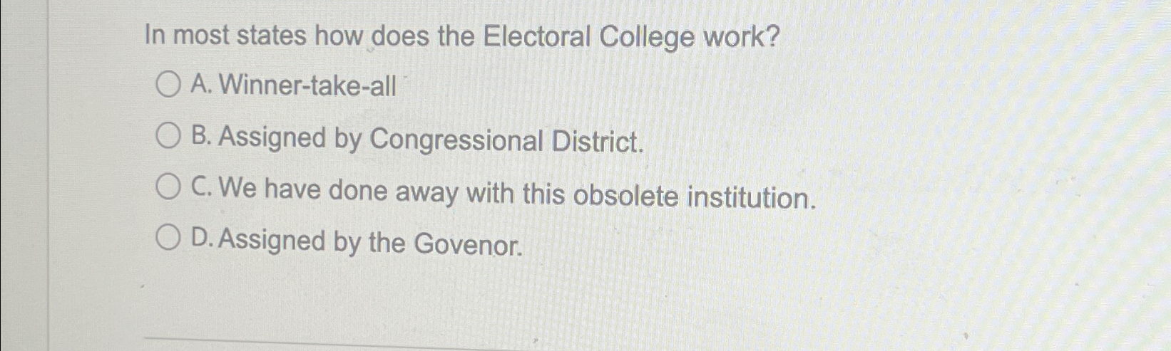 Solved In most states how does the Electoral College work?A. | Chegg.com
