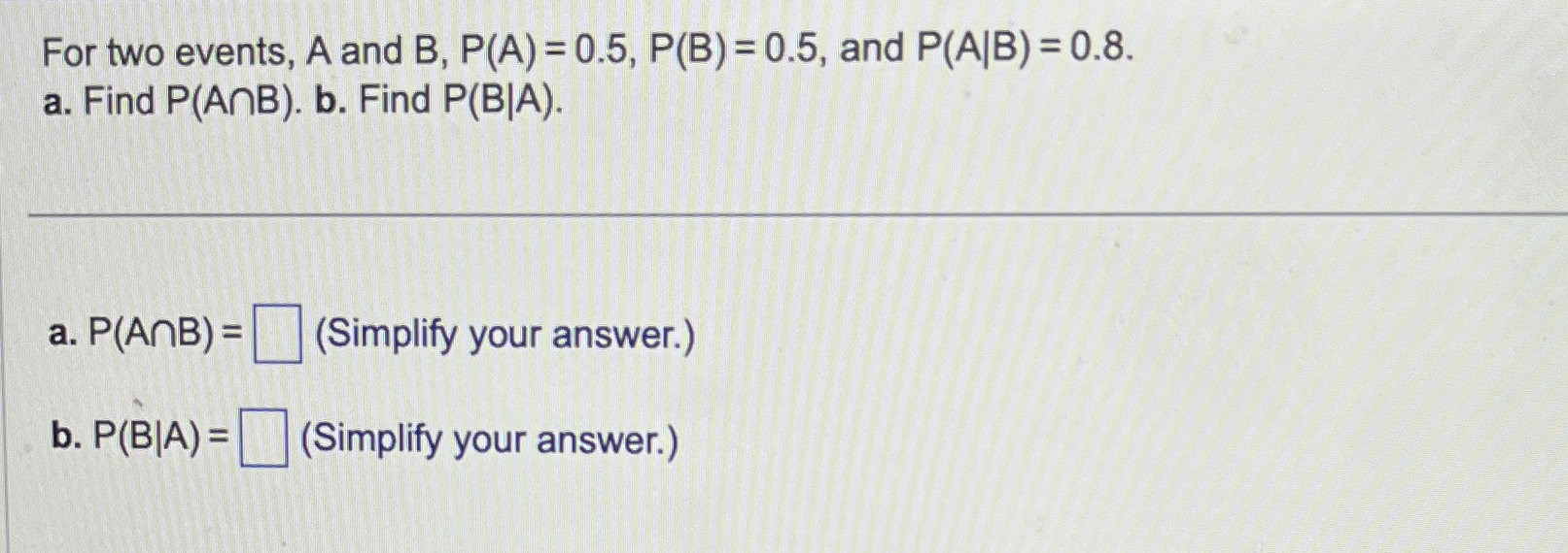 Solved For two events, A and B,P(A)=0.5,P(B)=0.5, ﻿and | Chegg.com