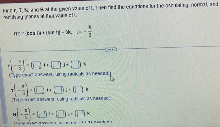 Solved Find r,T,N, and B at the given value of t. Then find | Chegg.com