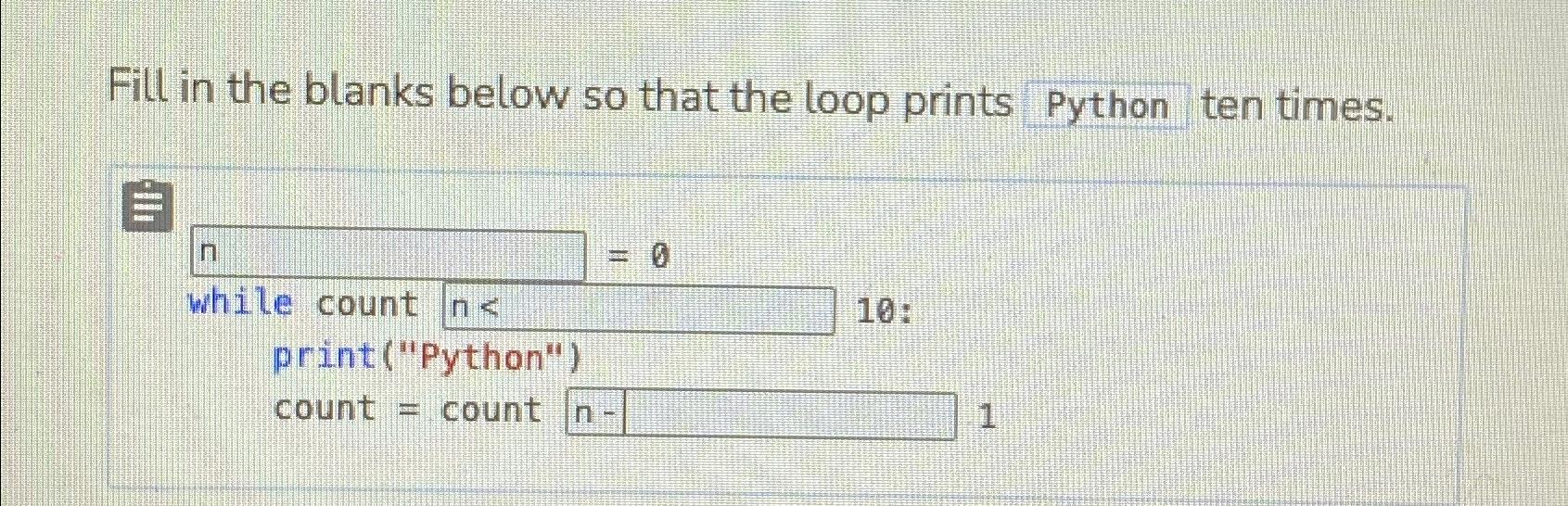 Solved Fill in the blanks below so that the loop prints | Chegg.com