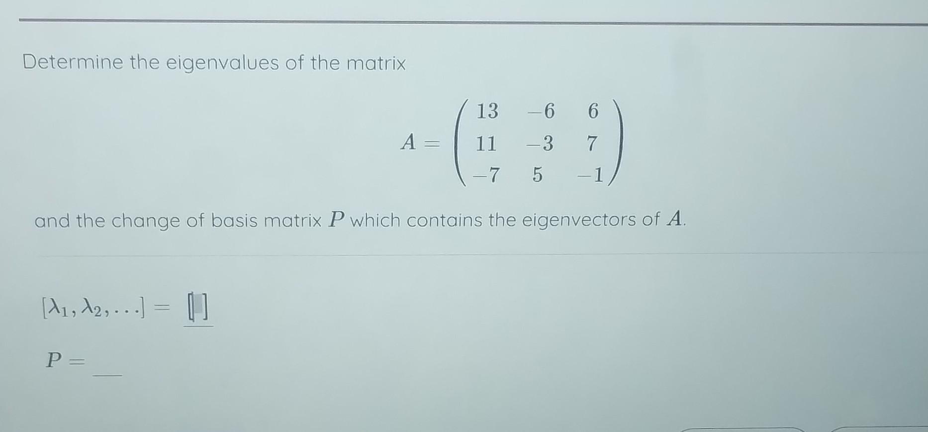 Solved Determine the eigenvalues of the matrix | Chegg.com