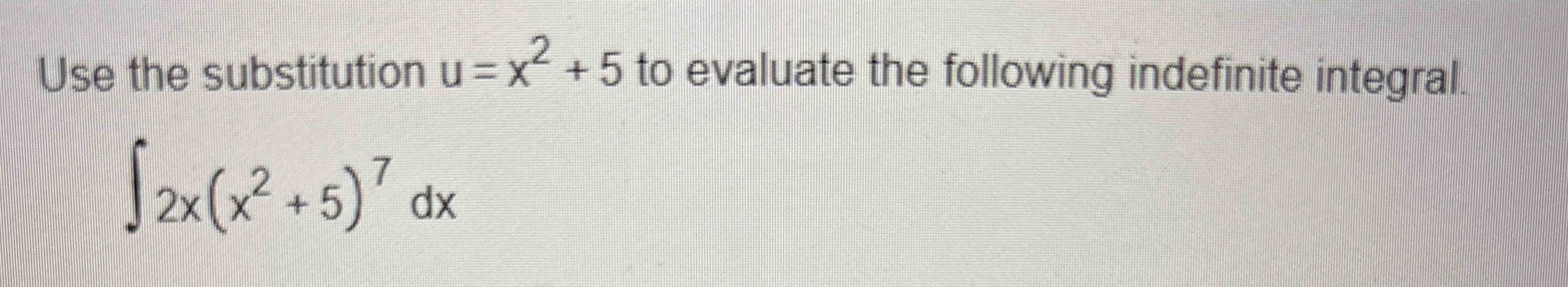 Solved Use the substitution u=x2+5 ﻿to evaluate the | Chegg.com
