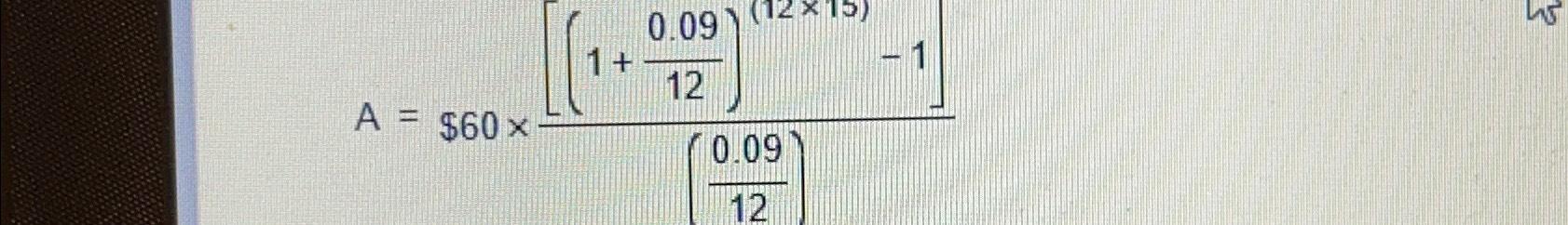 Solved A=$60×[(1+0.0912)(12×15)-1](0.0912) | Chegg.com