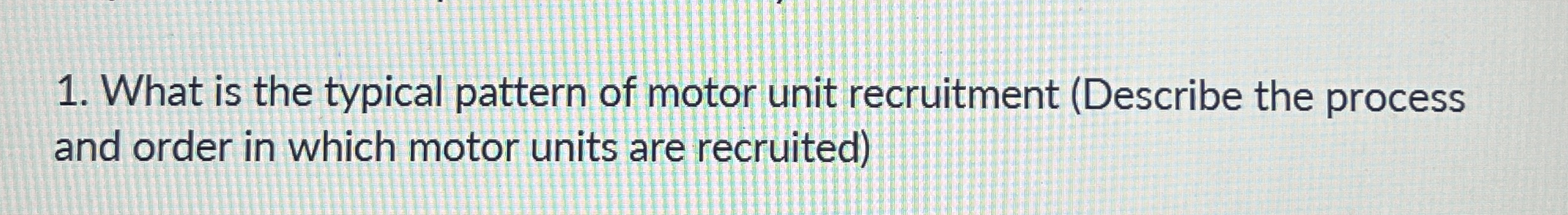 What is the typical pattern of motor unit recruitment | Chegg.com