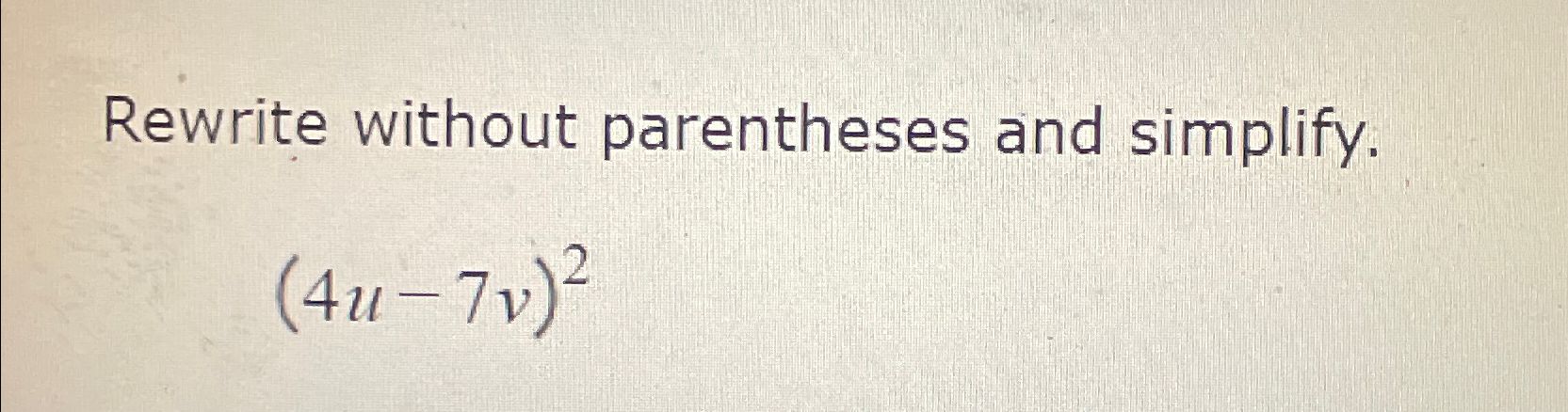 Solved Rewrite without parentheses and simplify.(4u-7v)2 | Chegg.com