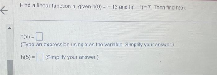 Solved Find a linear function h, given h(9)=−13 and h(−1)=7. | Chegg.com