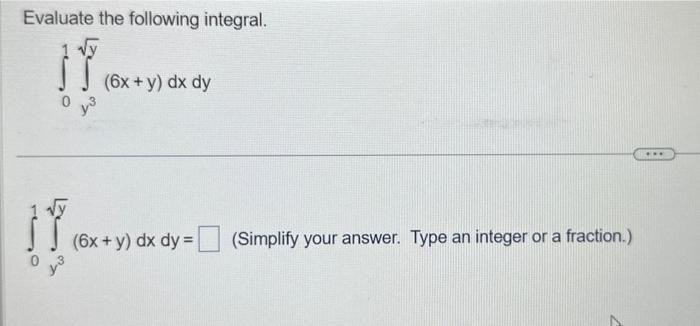 Solved Evaluate the following integral. ∫01∫y3y(6x+y)dxdy | Chegg.com