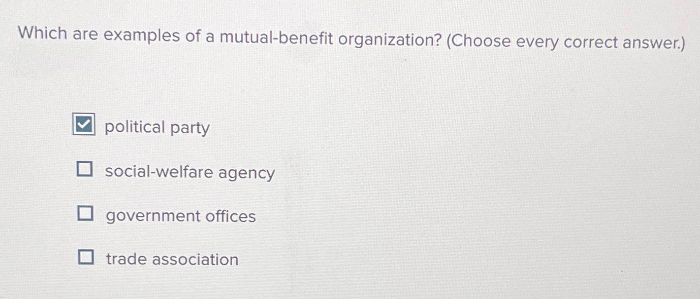 Solved Which are examples of a mutual-benefit organization? | Chegg.com