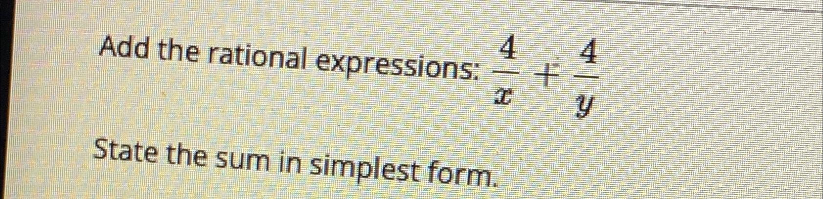 Solved Add the rational expressions: 4x+4y ﻿State the sum in | Chegg.com