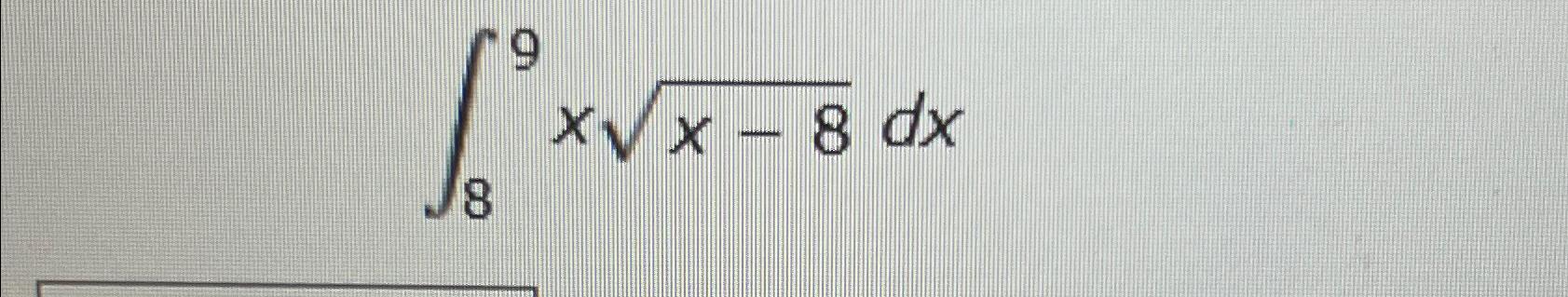 Solved ∫89xx-82dx | Chegg.com