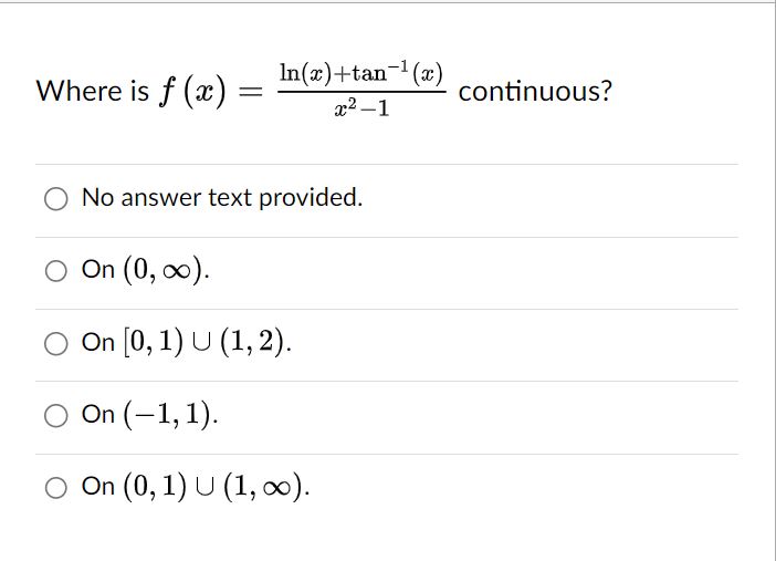 Solved Where is f(x)=ln(x)+tan-1(x)x2-1 ﻿continuous?No | Chegg.com