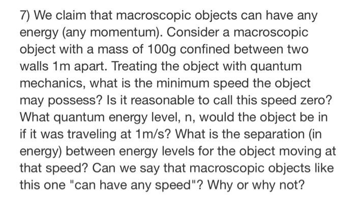 Solved 7) We claim that macroscopic objects can have any | Chegg.com