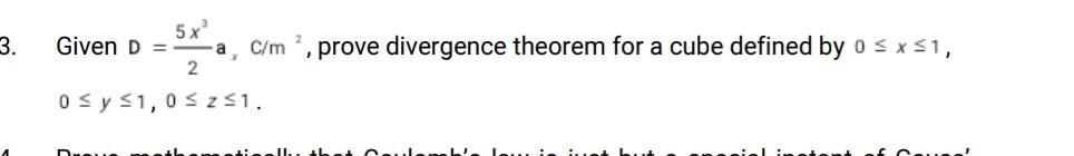 Solved Given D=25x3axC/m2, prove divergence theorem for a | Chegg.com