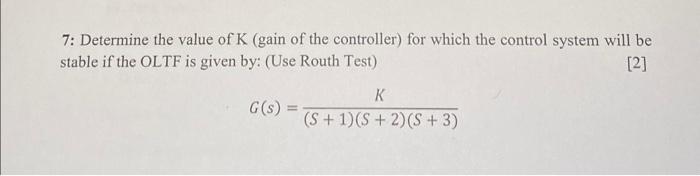 Solved 7: Determine the value of K (gain of the controller) | Chegg.com