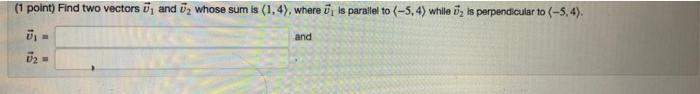 Solved (1 point) Find two vectors ₁ and 2 whose sum is | Chegg.com