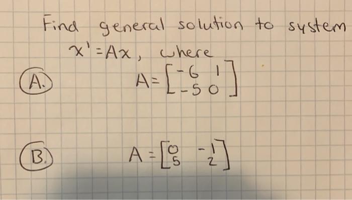 Solved Find general solution to system x = Ax, where A. | Chegg.com