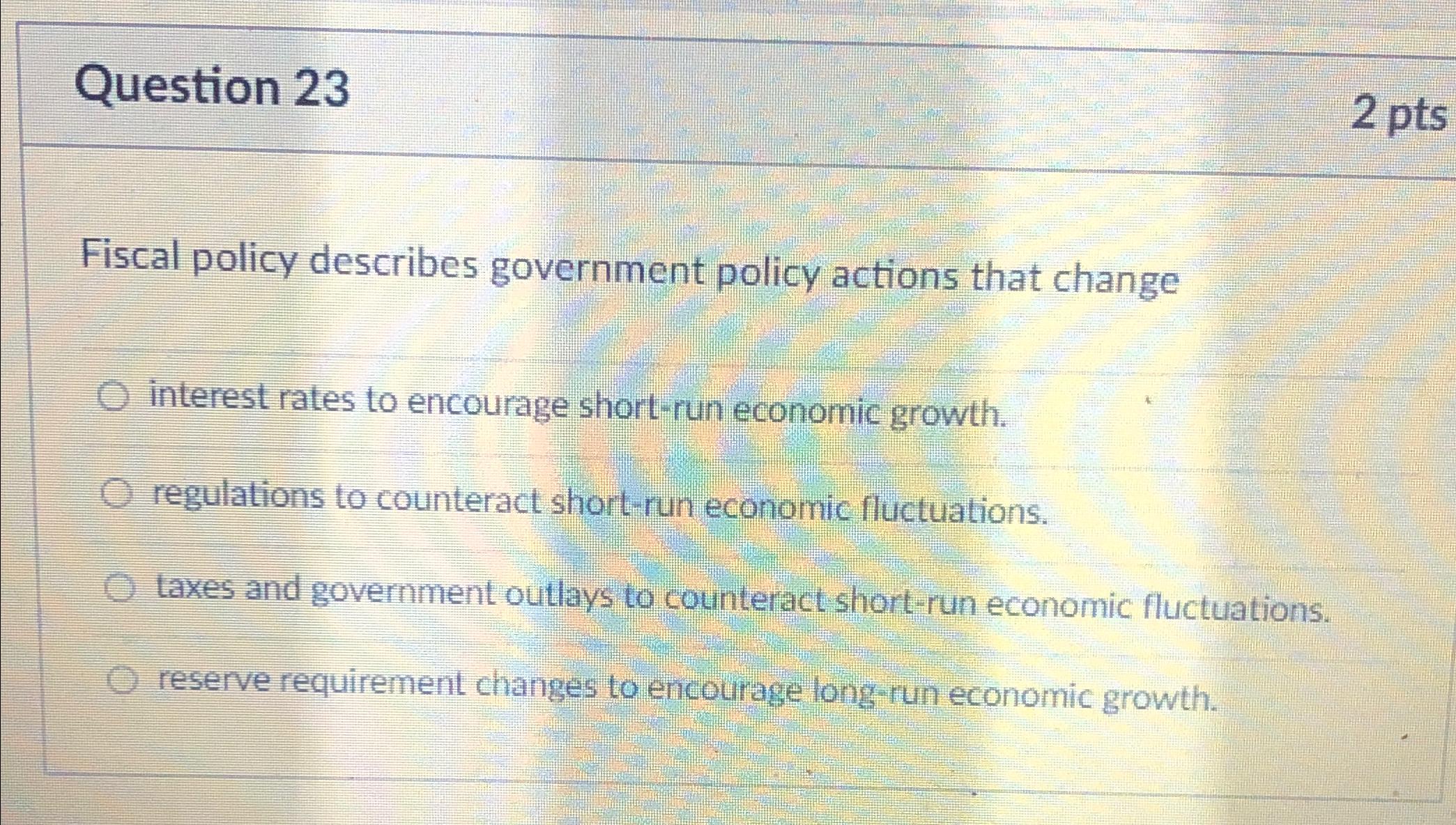Solved Question 23Fiscal policy describes government policy | Chegg.com